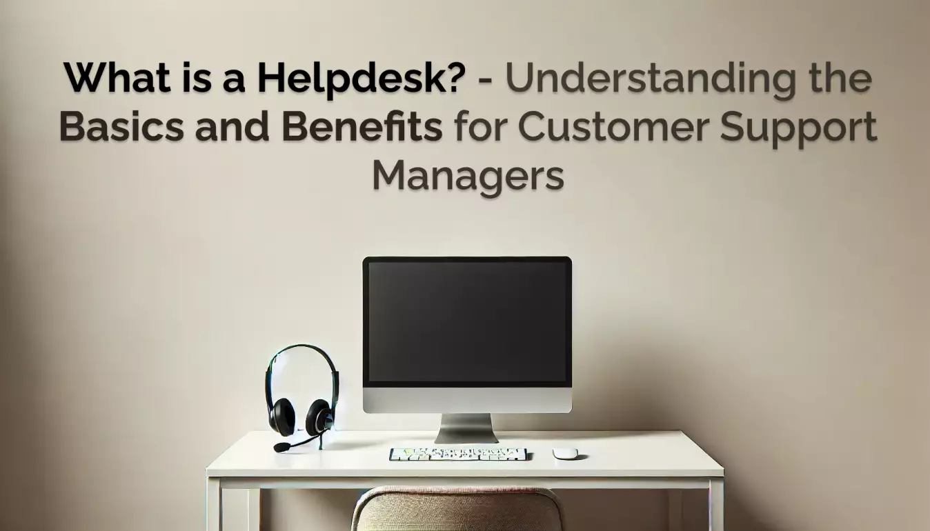 What is a Helpdesk? - Understanding the Basics and Benefits for Customer Support Managers - SAAS ...